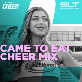 Came To Eat - Cheer Mix (SLT Remix)